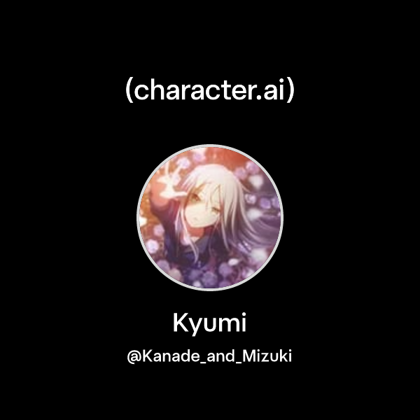 Kyumi (@Kanade_and_Mizuki) | character.ai | AI Chat, Reimagined–Your ...