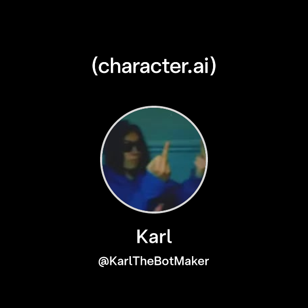 Karl (@KarlTheBotMaker) | character.ai | Personalized AI for every ...
