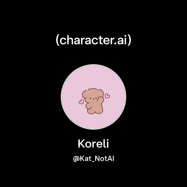 Koreli (@Kat_NotAI) | character.ai | AI Chat, Reimagined–Your Words. Your World.