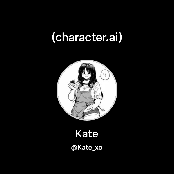 Kate (@Kate_xo) | character.ai | AI Chat, Reimagined–Your Words. Your World.