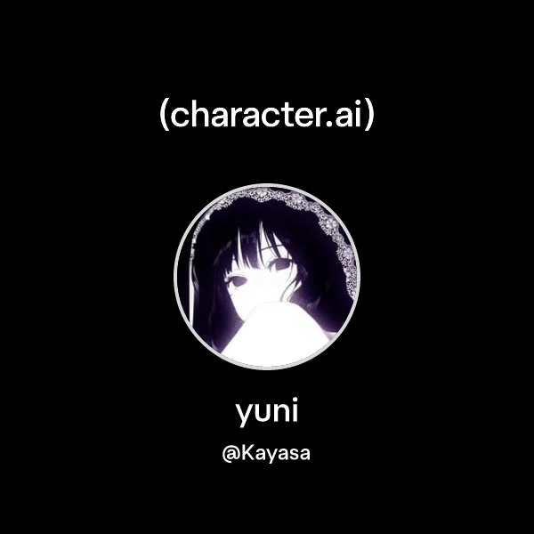 yuni (@Kayasa) | character.ai | AI Chat, Reimagined–Your Words. Your World.