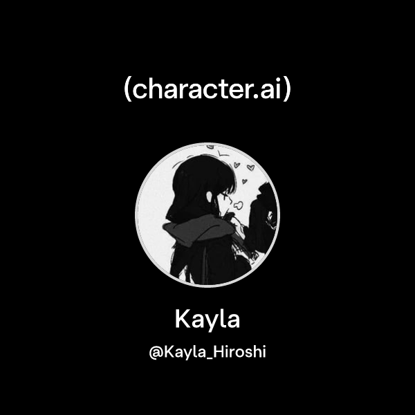Kayla (@Kayla_Hiroshi) | character.ai | Personalized AI for every ...
