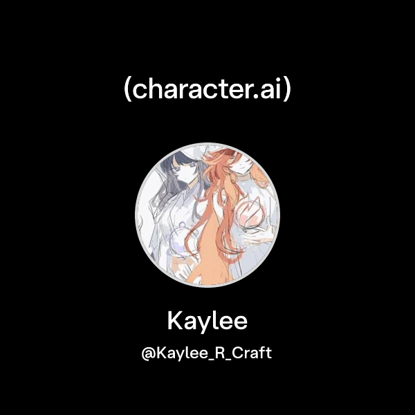 Kaylee (@Kaylee_R_Craft) | character.ai | AI Chat, Reimagined–Your ...