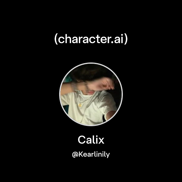 Calix (@Kearlinily) | character.ai | Personalized AI for every moment of your day