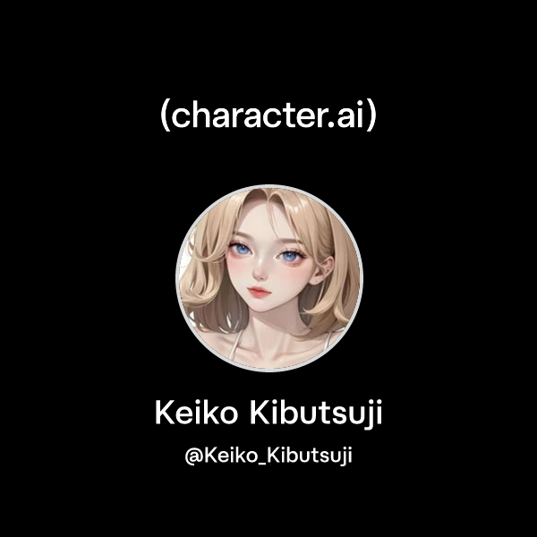 Keiko Kibutsuji (@Keiko_Kibutsuji) | character.ai | Personalized AI for ...