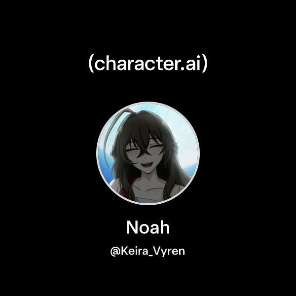 Noah Aleksander (@Keira_Vyren) | character.ai | Personalized AI for every moment of your day