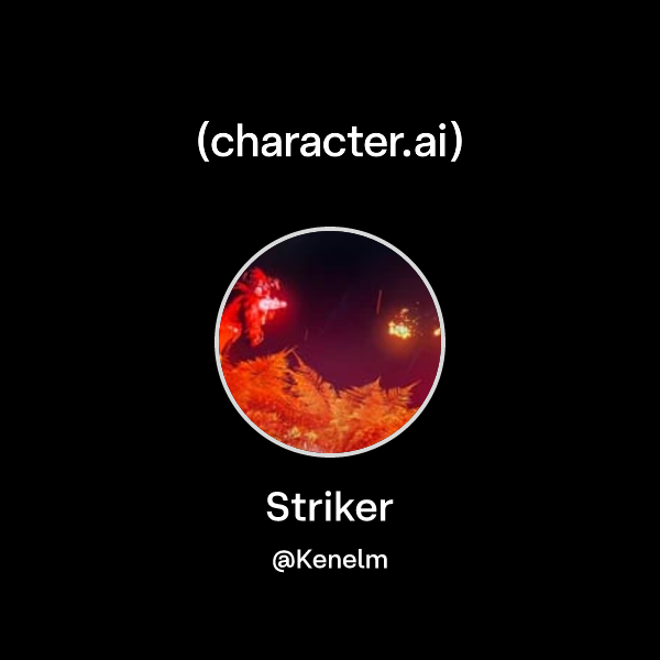 Striker (@Kenelm) | character.ai | Personalized AI for every moment of ...