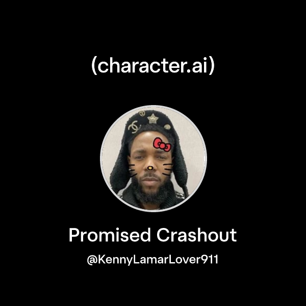 Promised Crashout (@KennyLamarLover911) | character.ai | AI Chat ...