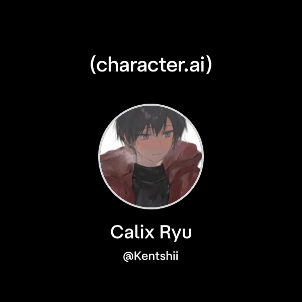 Calix Ryu (@Kentshii) | character.ai | AI Chat, Reimagined–Your Words. Your World.