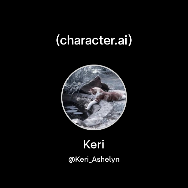 Keri (@Keri_Ashelyn) | character.ai | AI Chat, Reimagined–Your Words. Your World.