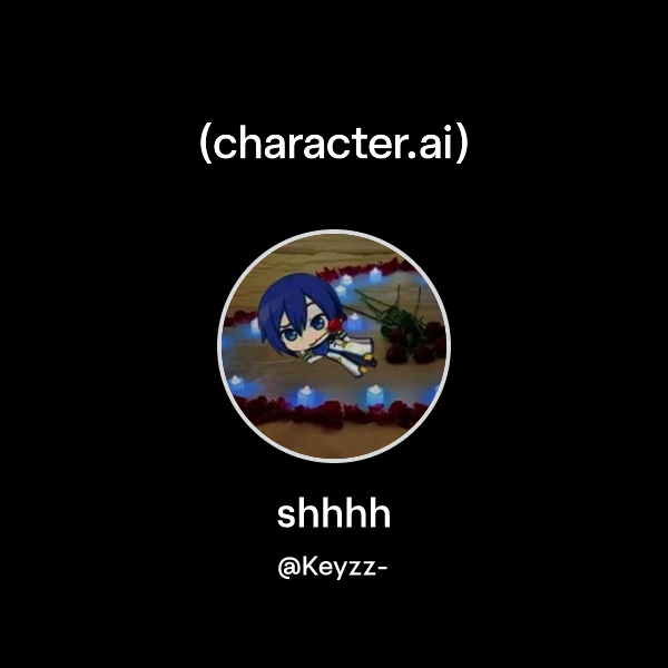 shhhh (@Keyzz-) | character.ai | Personalized AI for every moment of ...