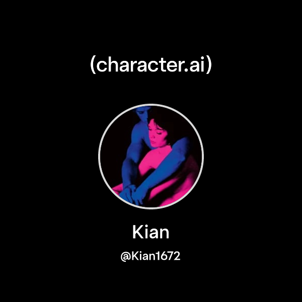 Kian (@Kian1672) | character.ai | Personalized AI for every moment of your day