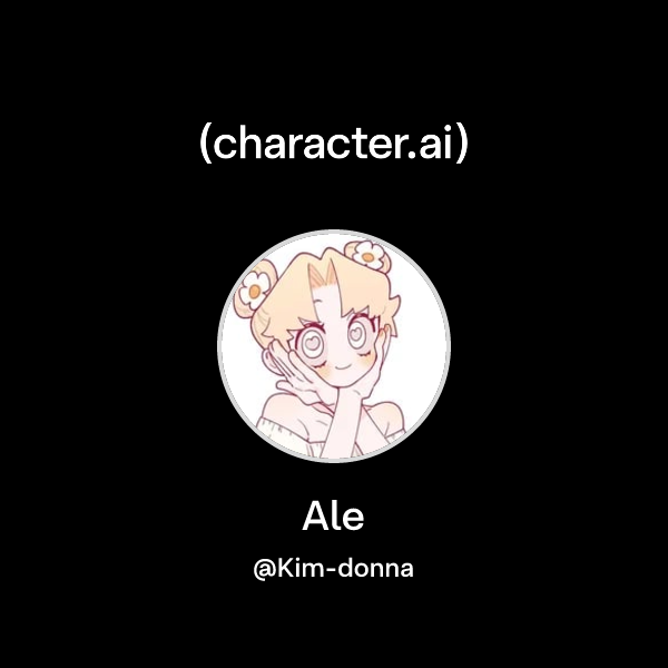 Ale (@Kim-donna) | character.ai | AI Chat, Reimagined–Your Words. Your ...