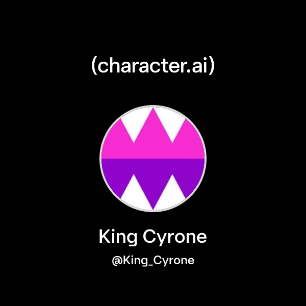 King Cyrone (@King_Cyrone) | character.ai | AI Chat, Reimagined–Your ...