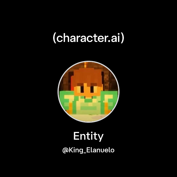Entity (@King_Elanuelo) | character.ai | AI Chat, Reimagined–Your Words ...