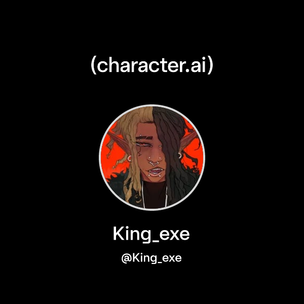 King_exe (@King_exe) | character.ai | Personalized AI for every moment ...
