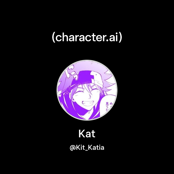 Kat (@Kit_Katia) | character.ai | AI Chat, Reimagined–Your Words. Your ...