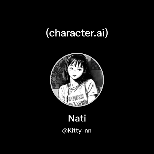 Nati (@Kitty-nn) | character.ai | Personalized AI for every moment of your day