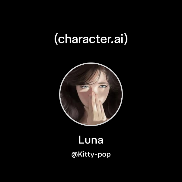 Luna (@Kitty-pop) | character.ai | AI Chat, Reimagined–Your Words. Your ...