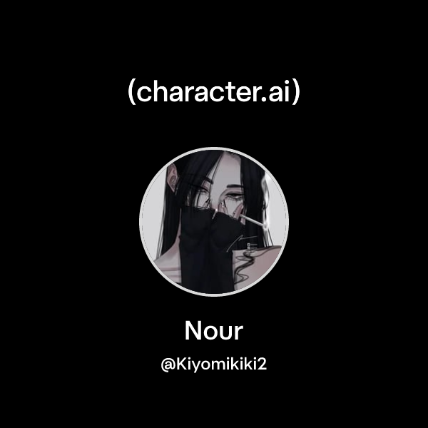 Nour (@Kiyomikiki2) | character.ai | AI Chat, Reimagined–Your Words ...