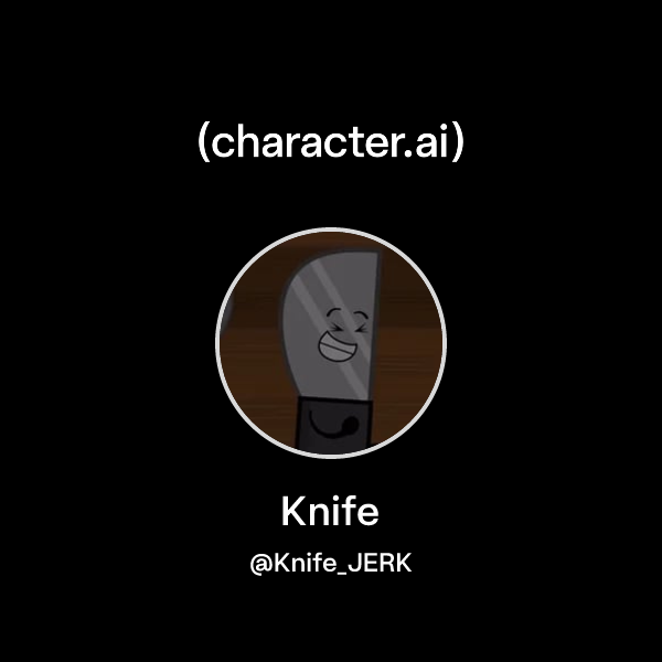 Knife (@Knife_JERK) | character.ai | AI Chat, Reimagined–Your Words ...