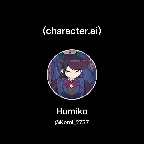 Humiko (@Komi_2737) | character.ai | AI Chat, Reimagined–Your Words ...