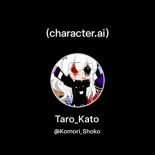 Taro_Kato (@Komori_Shoko) | character.ai | Personalized AI for every moment of your day