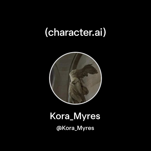 Kora_Myres (@Kora_Myres) | character.ai | Personalized AI for every moment of your day