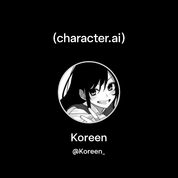 Koreen (@Koreen_) | character.ai | AI Chat, Reimagined–Your Words. Your ...