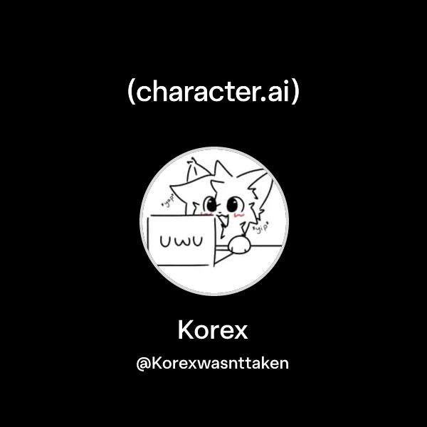 Korex (@Korexwasnttaken) | character.ai | AI Chat, Reimagined–Your ...