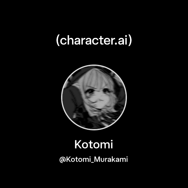 Kotomi (@Kotomi_Murakami) | character.ai | AI Chat, Reimagined–Your Words. Your World.
