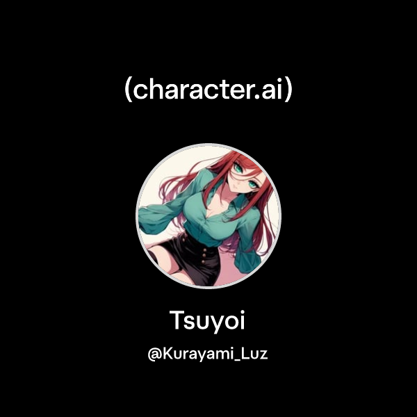 Tsuyoi (@Kurayami_Luz) | character.ai | AI Chat, Reimagined–Your Words. Your World.