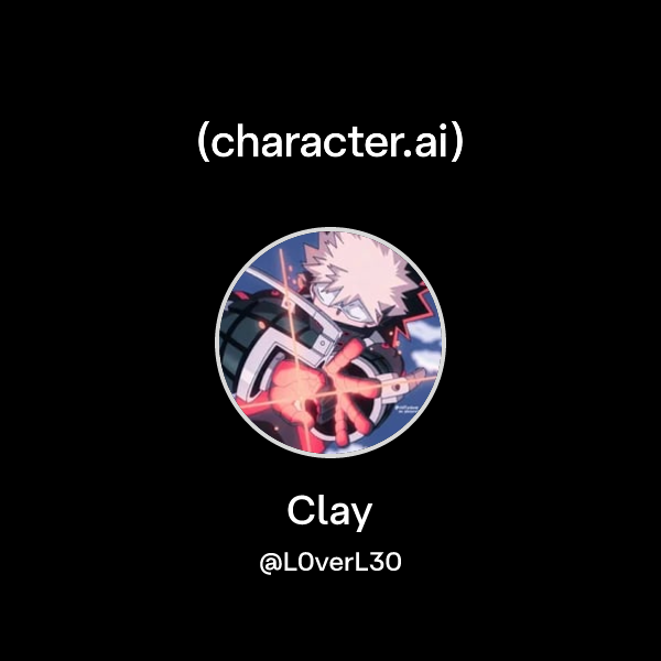 Clay (@L0verL30) | character.ai | AI Chat, Reimagined–Your Words. Your ...
