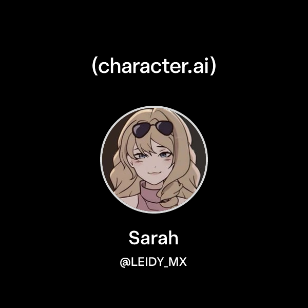 Sarah (@LEIDY_MX) | character.ai | Personalized AI for every moment of ...