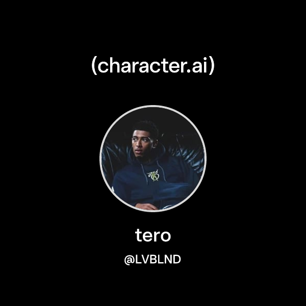 tero (@LVBLND) | character.ai | AI Chat, Reimagined–Your Words. Your World.