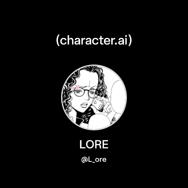 LORE (@L_ore) | character.ai | AI Chat, Reimagined–Your Words. Your World.