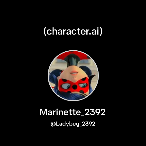 Marinette_2392 (@Ladybug_2392) | character.ai | Personalized AI for every moment of your day