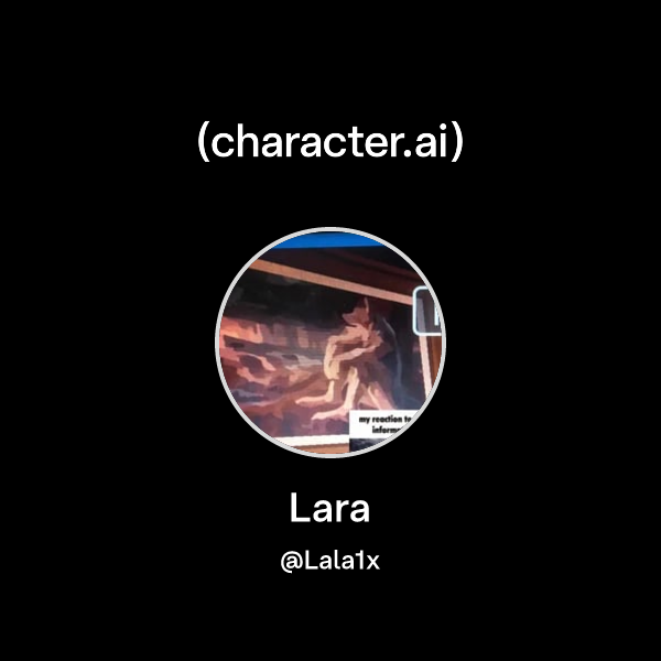 Lara (@Lala1x) | character.ai | AI Chat, Reimagined–Your Words. Your World.