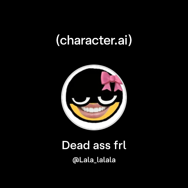 Dead ass frl (@Lala_lalala) | character.ai | AI Chat, Reimagined–Your ...