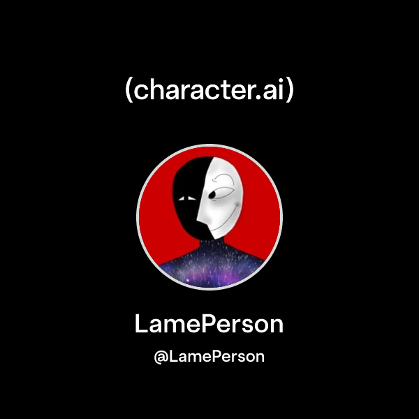 LamePerson (@LamePerson) | character.ai | AI Chat, Reimagined–Your ...