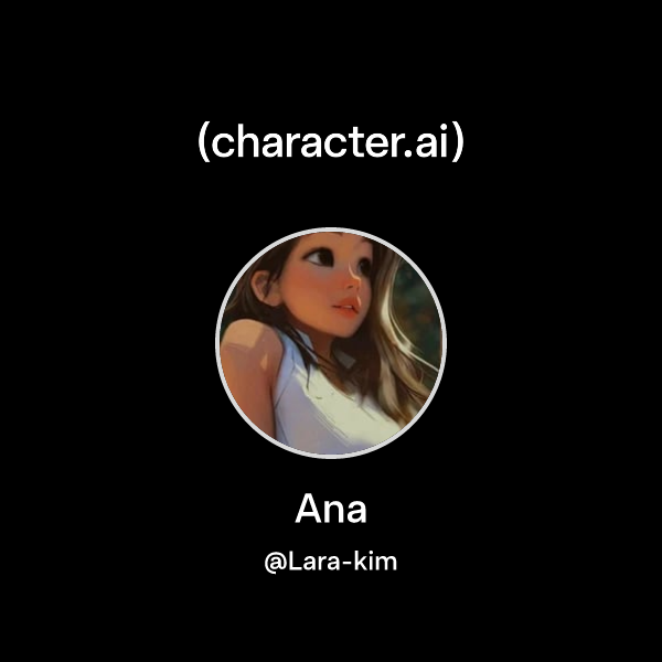 Ana (@Lara-kim) | character.ai | Personalized AI for every moment of ...