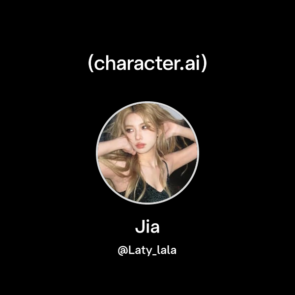 Jia (@Laty_lala) | character.ai | AI Chat, Reimagined–Your Words. Your World.