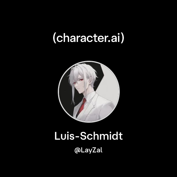 Luis-Schmidt (@LayZal) | character.ai | AI Chat, Reimagined–Your Words. Your World.