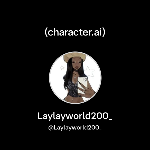 Laylayworld200_ (@Laylayworld200_) | character.ai | Personalized AI for ...