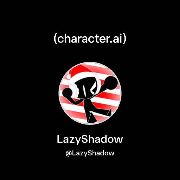 LazyShadow (@LazyShadow) | character.ai | Personalized AI for every ...