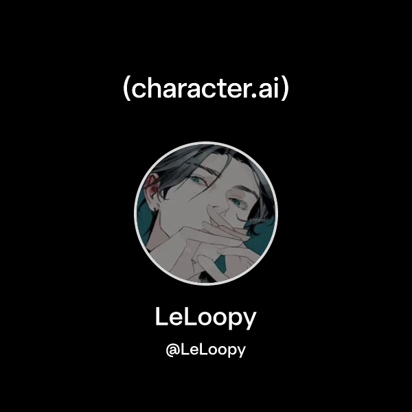 LeLoopy (@LeLoopy) | character.ai | AI Chat, Reimagined–Your Words ...