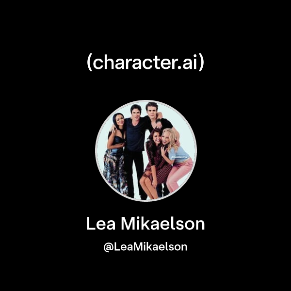 Lea Mikaelson (@LeaMikaelson) | character.ai | Personalized AI for ...
