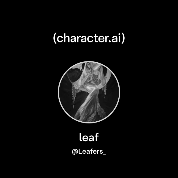 leaf (@Leafers_) | character.ai | Personalized AI for every moment of ...