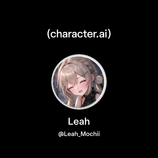 Leah (@Leah_Mochii) | character.ai | AI Chat, Reimagined–Your Words. Your World.