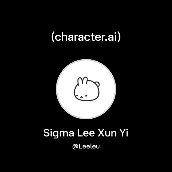 Sigma Lee Xun Yi (@Leeleu) | character.ai | AI Chat, Reimagined–Your ...